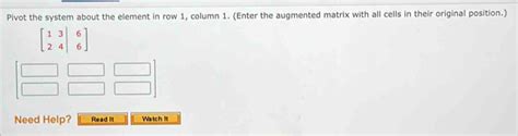 Solved Pivot The System About The Element In Row 1 Column 1 Enter