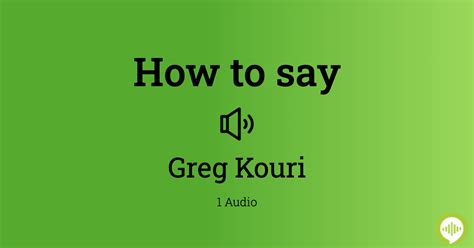 How To Pronounce Greg Kouri