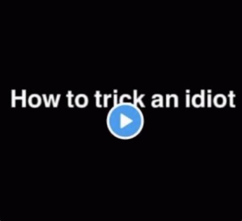 How To Trick A Idiot Meme How To Trick A Idiot Discover Share GIFs