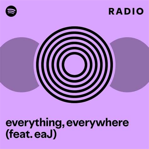 Everything Everywhere Feat Eaj Radio Playlist By Spotify Spotify