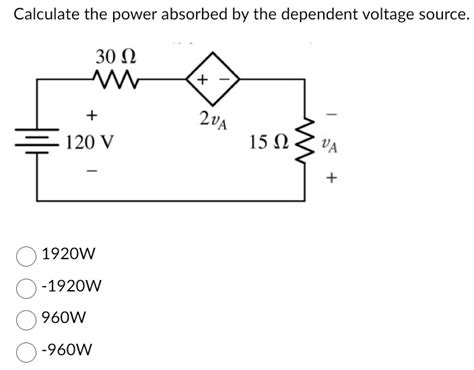 Get Answer Calculate The Power Absorbed By The Dependent Voltage