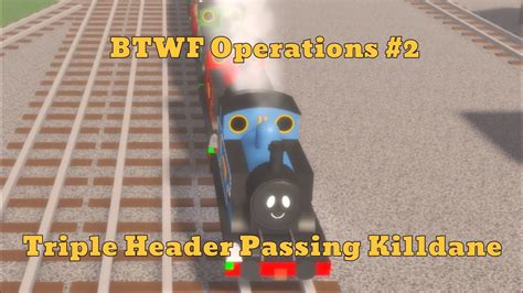 Btwf Operations 2 Triple Header Passing Killdane Day 41 Youtube