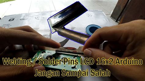 Cara Welding Atau Solder Pin Lcd 16x2 Arduino Untuk Pemula Rekomendasi