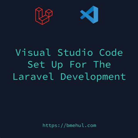 Visual Studio Code Set Up For The Laravel Development BMehul