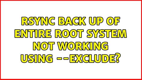 Rsync Back Up Of Entire Root System Not Working Using Exclude Youtube