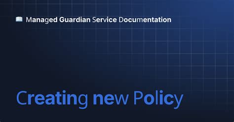 creating new policy managed guardian service documentation