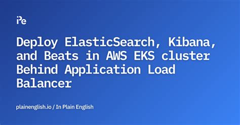 Deploy Elasticsearch Kibana And Beats In Aws Eks Cluster Behind