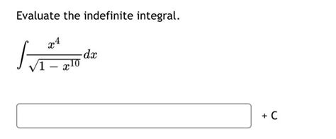 Solved Evaluate The Indefinite Integral ∫1−x10x4dx