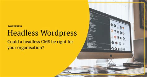 Headless Wordpress What Is It Why It Might Be Right For You