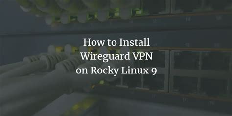 How To Install Wireguard Vpn On Rocky Linux 9