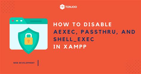 How To Disable Php Functions Exec Passthru And Shellexec In Xampp Tonjoo
