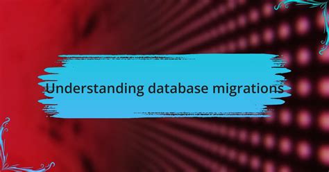 How I Handled Database Migrations •