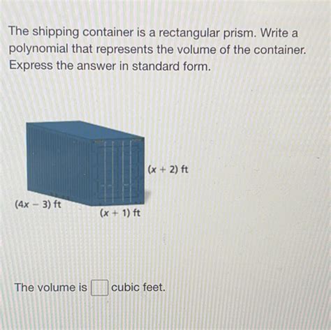 Solved The Shipping Container Is A Rectangular Prism Write A Polynomial That Represents The