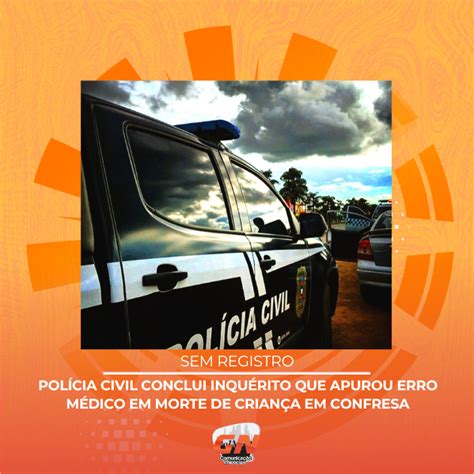 Polícia Civil Conclui Inquérito Que Apurou Erro Médico Em Morte De