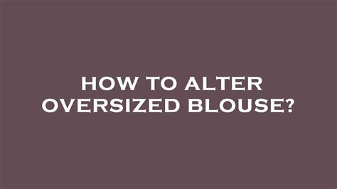 How To Alter Oversized Blouse YouTube
