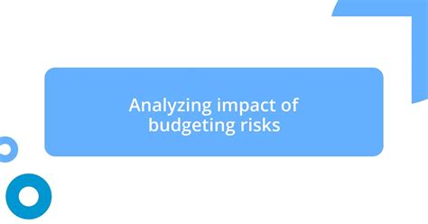 My Strategies For Risk Management In Budgeting •