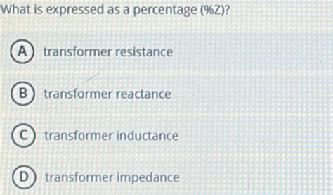 Solved What Is Expressed As A Percentage Z A Transformer Resistance Btransformer Reactance