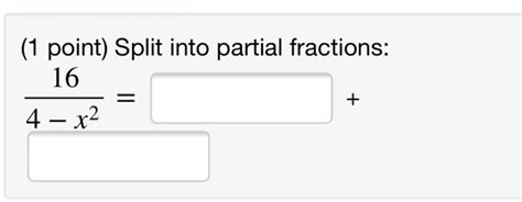 Solved Point Split Into Partial Fractions 16 4 I X2