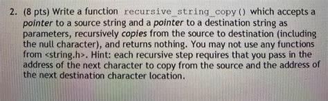 Solved 2 8 Pts Write A Function Recursivestringcopy