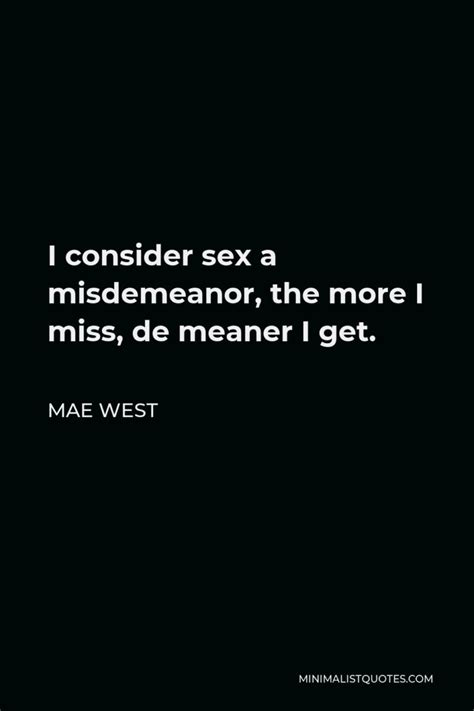 Mae West Quote I Consider Sex A Misdemeanor The More I Miss De
