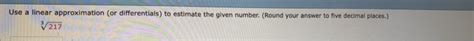 solved use a linear approximation or differentials to