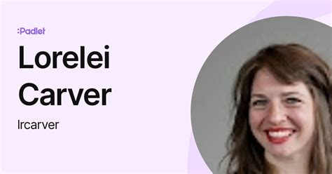Lorelei Carver Lrcarver Profile Padlet