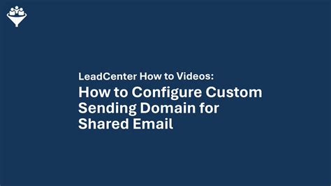 How To Configure Custom Sending Domain For Shared Email Leadcenterai