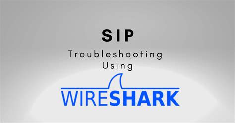 Sip Troubleshooting Using Wireshark Sip Troubleshooting Using Wireshark