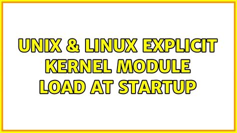 Unix And Linux Explicit Kernel Module Load At Startup 2 Solutions Youtube