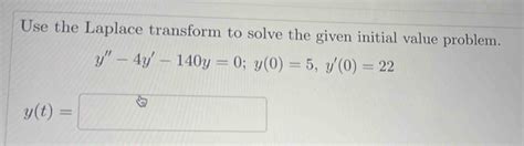Solved Use The Laplace Transform To Solve The Given Initial Value Problem Y 4y 140y0 Y0