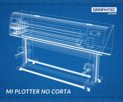 Por Qué Mi Plotter No Corta Y Cómo Solucionarlo Graphtec España