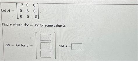 Solved Let A Find v where Av λv for some Chegg com