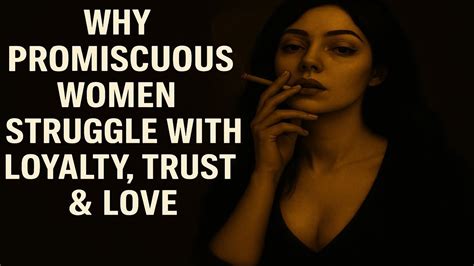 Why Promiscuous Women Struggle With Loyalty Trust And Love Youtube