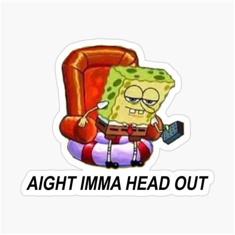 Imma Head Out Meme Template Use This Customizable Spongebob Ight Imma