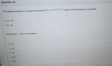 Solved Question 16 Use Lagrange Multipliers To Minimize The