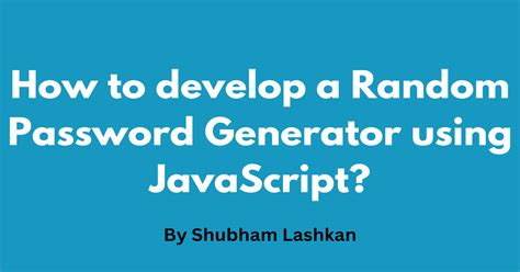 How To Develop A Random Password Generator Using Javascript