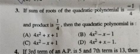 If Sum Of Roots Of The Quadratic Polynomial Is Frac 1 4 And Product I