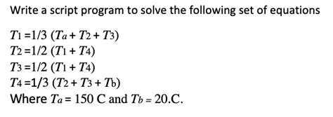 Solved Write A Script Program To Solve The Following Set Of Chegg