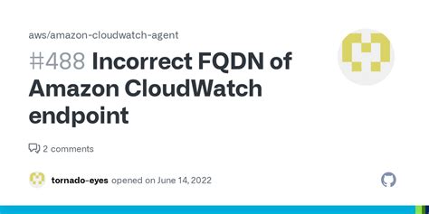 Incorrect Fqdn Of Amazon Cloudwatch Endpoint · Issue 488 · Awsamazon Cloudwatch Agent · Github