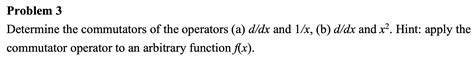 Solved Problem 3 Determine The Commutators Of The Operators