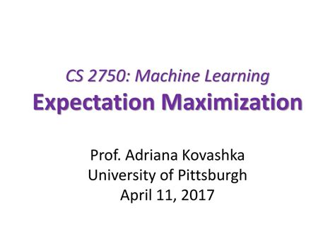 cs 2750 machine learning expectation maximization ppt download