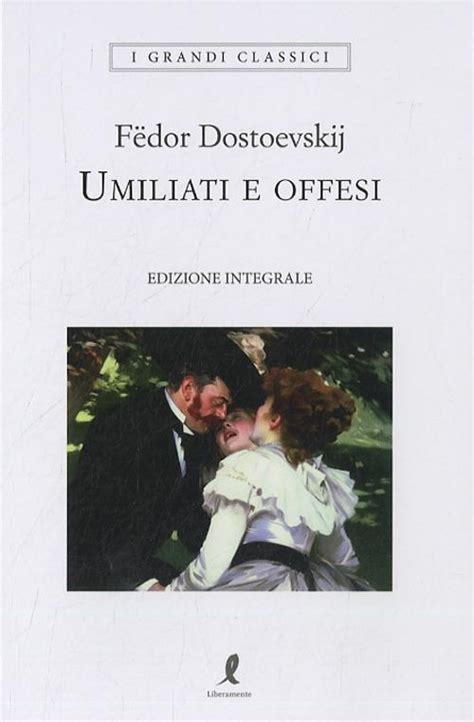 Umiliati E Offesi Ediz Integrale Fëdor Dostoevskij Libro Liberamente 2023 I Grandi