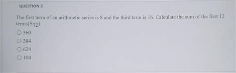 Solved The First Term Of An Arithmetic Series Is 8 And The