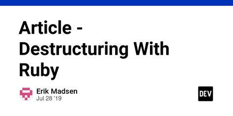 Article Destructuring With Ruby Dev Community