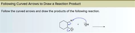 Solved Following Curved Arrows To Draw A Reaction Product Follow The Curved Arrows And Draw The