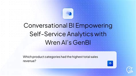 Conversational Bi Empowering Self Service Analytics With Wren Ais Genbi