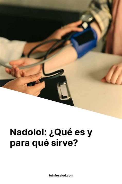 Nadolol ¿qué Es Y Para Qué Sirve Tuinfosalud