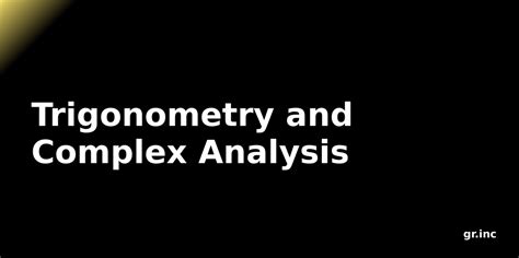 Trigonometry And Complex Analysis General Reasoning