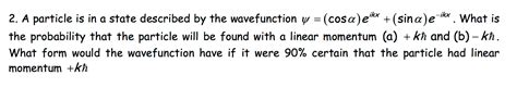 Solved A Particle Is In A State Described By The Chegg