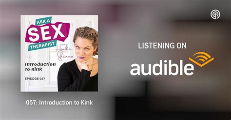 057 Introduction To Kink Ask A Sex Therapist With Heather Shannon
